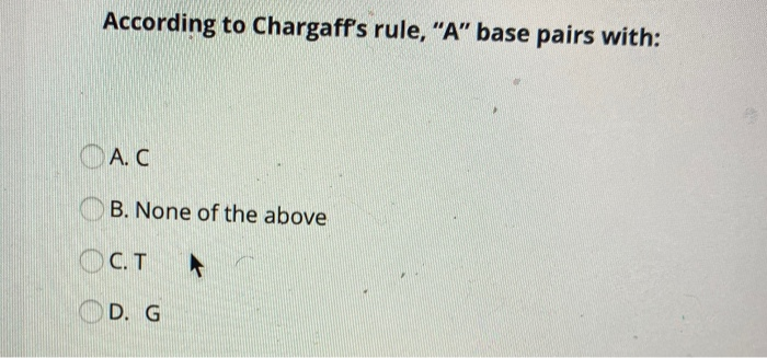 Solved According to Chargaff's rule, "A” base pairs with: | Chegg.com