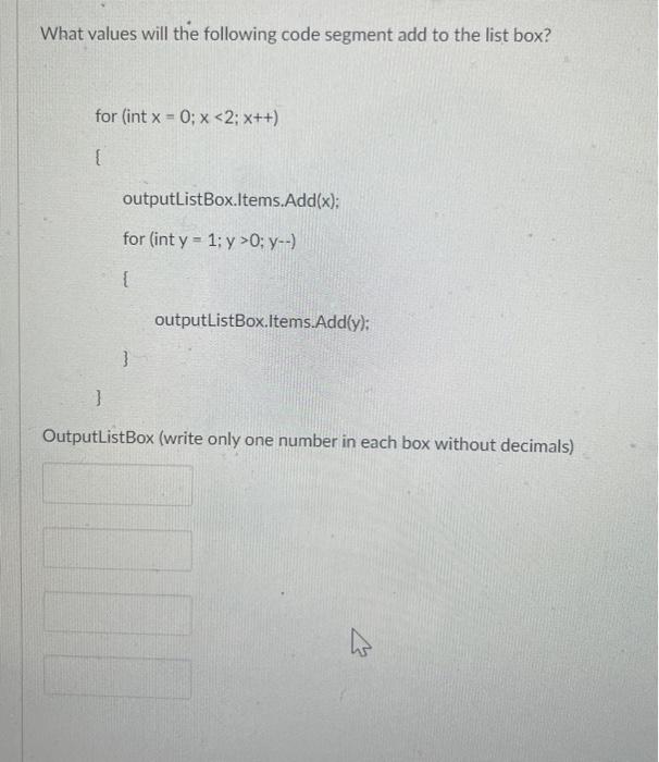 Solved What will be displayed in the list box. for (int | Chegg.com