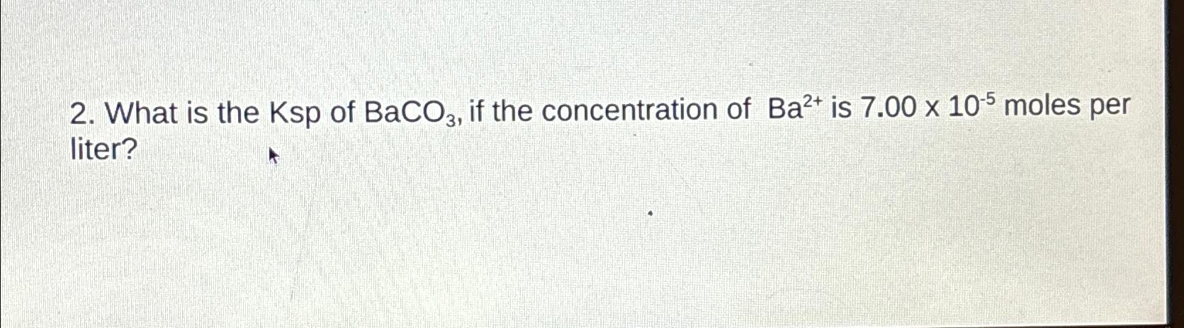 Solved What is the Ksp ﻿of BaCO3, ﻿if the concentration of | Chegg.com