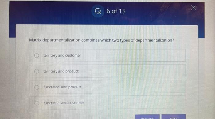 Solved Q 6 of 15 Х Matrix departmentalization combines which | Chegg.com Solved Q 6 of 15 Х Matrix departmentalization combines which | Chegg.com