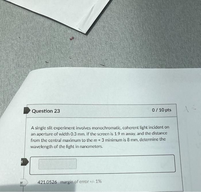 Solved 3 T Question 23 0/10 pts A single slit experiment | Chegg.com