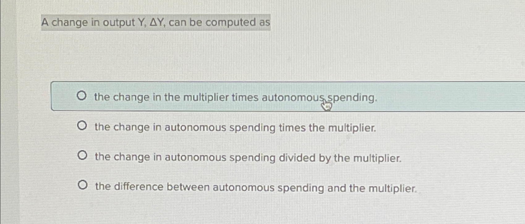 Solved A change in output Y,ΔY, ﻿can be computed asthe | Chegg.com