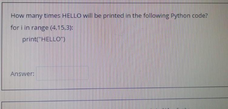Solved How many times HELLO will be printed in the following | Chegg.com