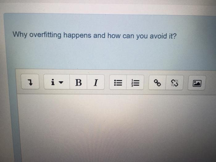 Solved Why overfitting happens and how can you avoid it? 1 i | Chegg.com