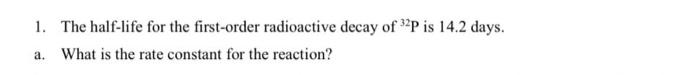Solved 1. The half-life for the first-order radioactive | Chegg.com