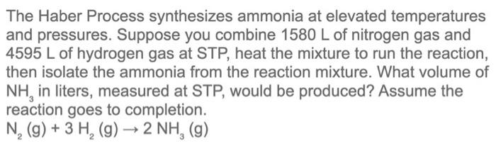 [Solved]: The Haber Process synthesizes ammonia at elevated
