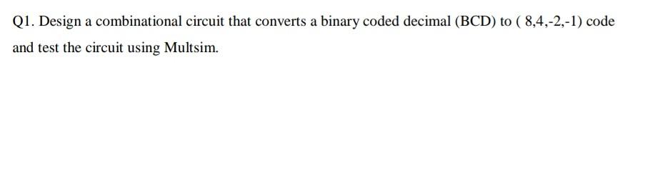 Solved Q1. Design a combinational circuit that converts a | Chegg.com