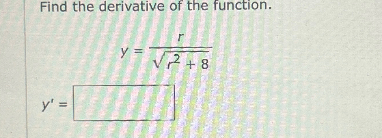 Solved Find the derivative of the function.y=rr2+82y'= | Chegg.com