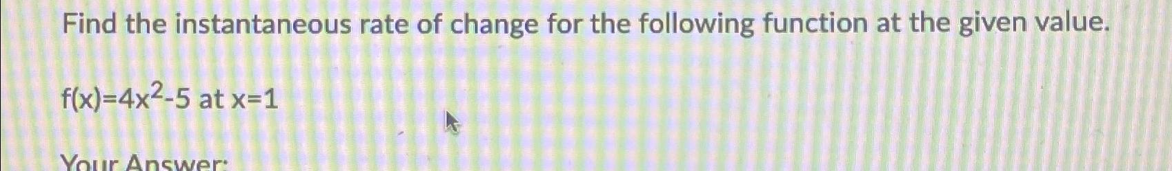 Solved Find the instantaneous rate of change for the | Chegg.com