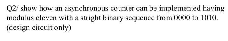 Solved Q2/ show how an asynchronous counter can be | Chegg.com