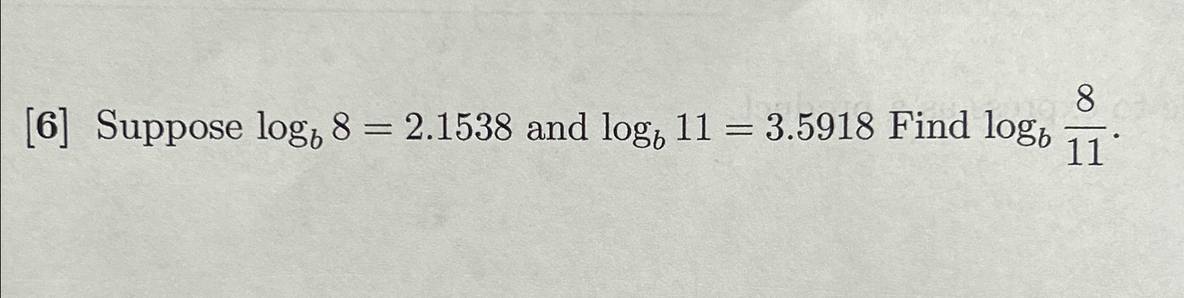 Solved [6] ﻿Suppose logb8=2.1538 ﻿and logb11=3.5918 ﻿Find | Chegg.com