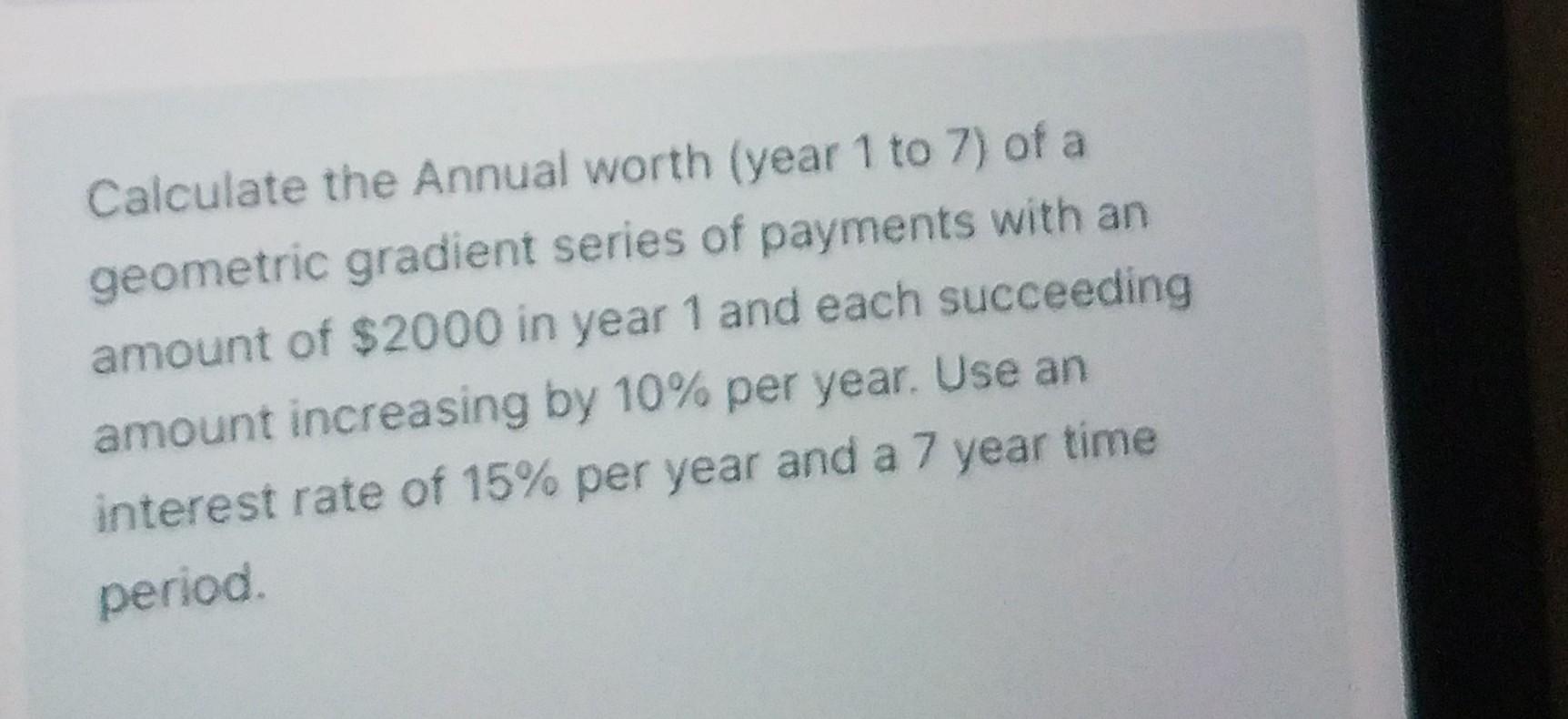 Solved Calculate the Annual worth (year 1 to 7 ) of a | Chegg.com