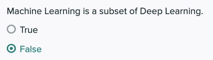 Solved Machine Learning is a subset of Deep Learning. True | Chegg.com