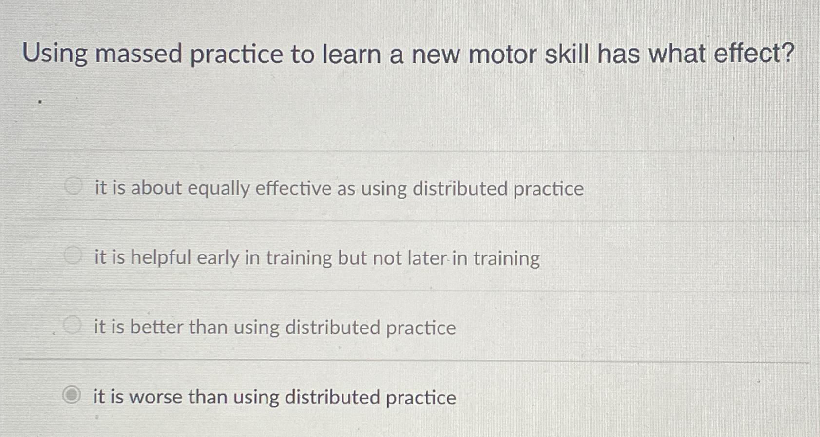 Solved Using massed practice to learn a new motor skill has | Chegg.com