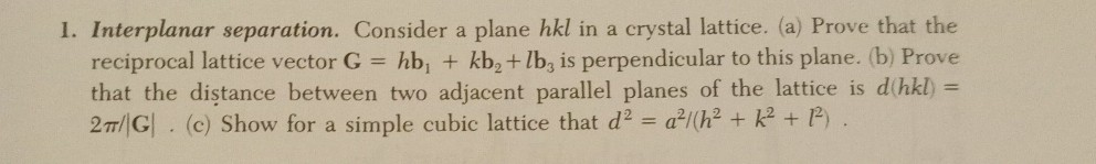 Solved 1. Interplanar separation. Consider a plane hkl in a | Chegg.com Solved 1. Interplanar separation. Consider a plane hkl in a | Chegg.com