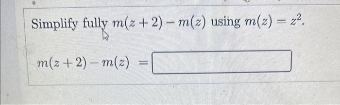 Solved Simplify fully m(z+2)−m(z) using m(z)=z2. | Chegg.com