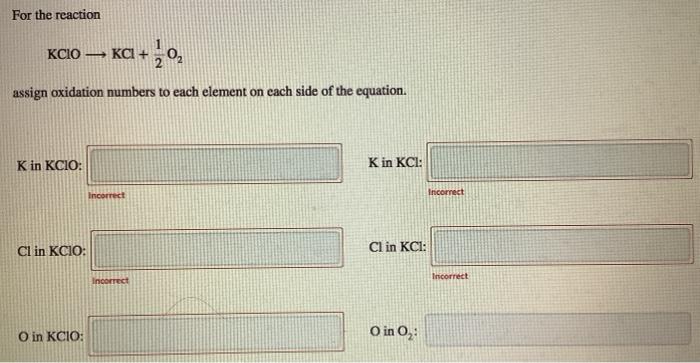 Solved For the reaction KCIO—KCI + 0, assign oxidation | Chegg.com