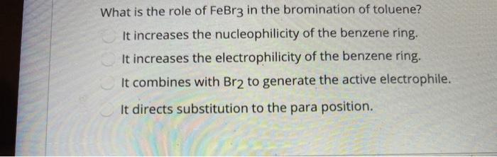 Solved What is the role of FeBr3 in the bromination of | Chegg.com