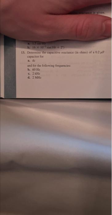 Solved 13. Determine the capacitive reactance (in ohms) of a | Chegg.com