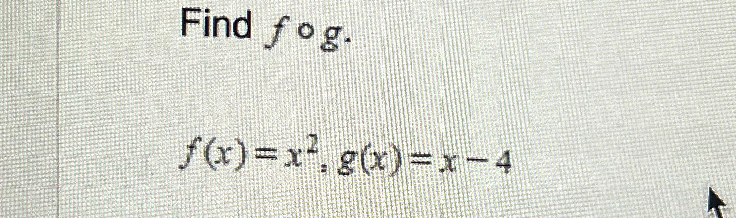 Solved Find f@g.f(x)=x2,g(x)=x-4 | Chegg.com