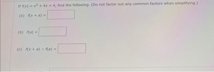 Solved If f(x)=x2+4x+4, find the following. (Do not factor | Chegg.com
