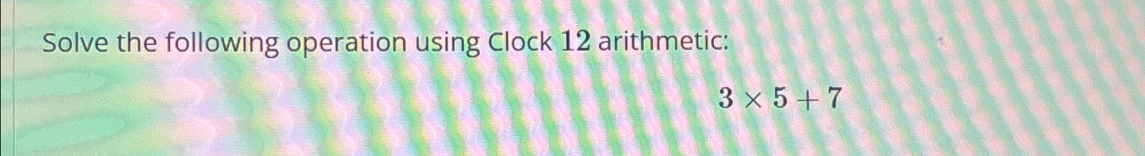 Solved Solve the following operation using Clock 12 | Chegg.com