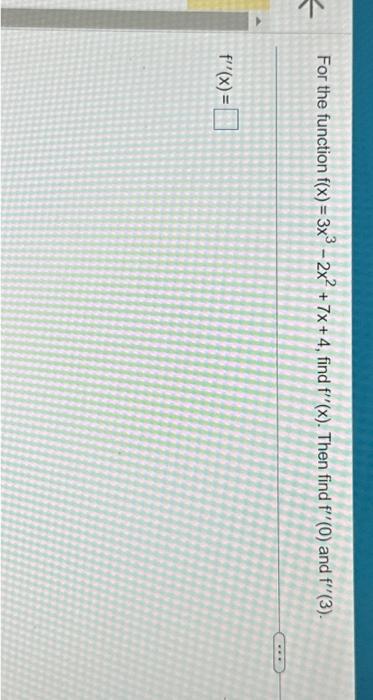 Solved For the function f(x)=3x3−2x2+7x+4, find f′′(x). Then | Chegg.com