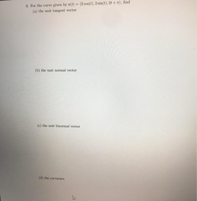 Solved 8. For the curve given by r(t) = (2 cos(t), 2 sin(t), | Chegg.com