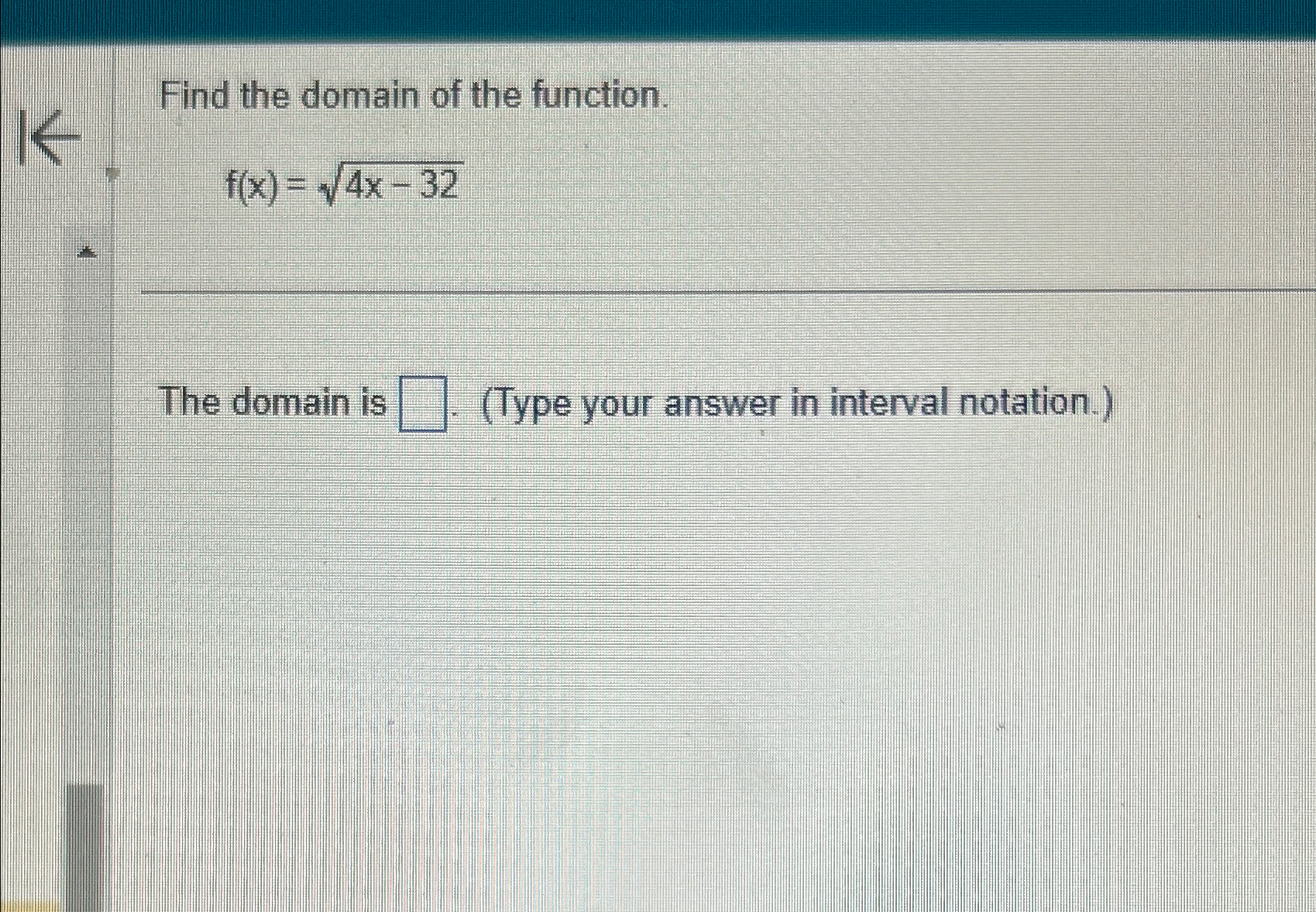 Solved Find the domain of the function.f(x)=4x-322The domain | Chegg.com
