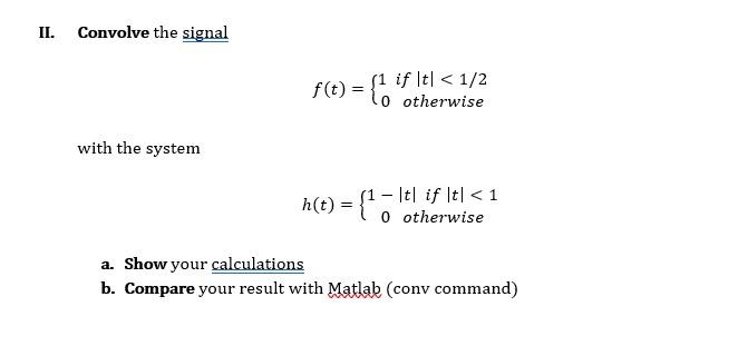 Solved II. Convolve the signal f(t)={10 if ∣t∣