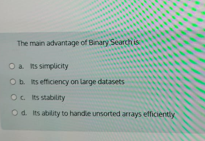 Solved The main advantage of Binary Search is:a. ﻿Its | Chegg.com