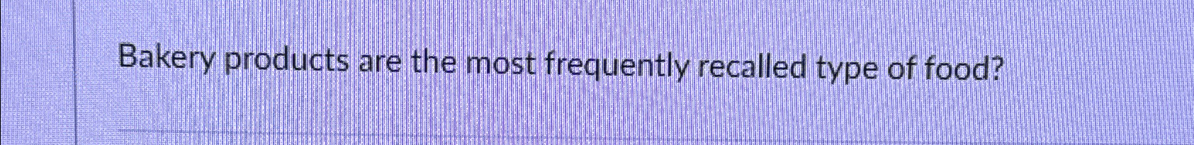 Solved Bakery products are the most frequently recalled type | Chegg.com