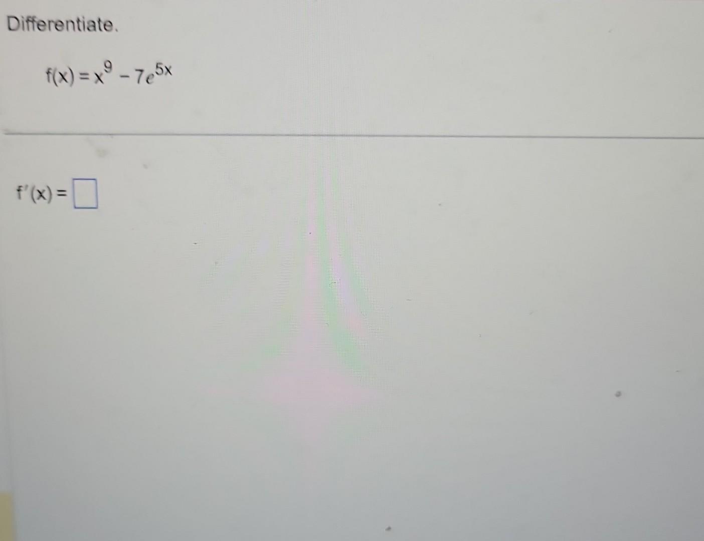 Solved Differentiate. f(x)=x9−7e5x f′(x)= | Chegg.com