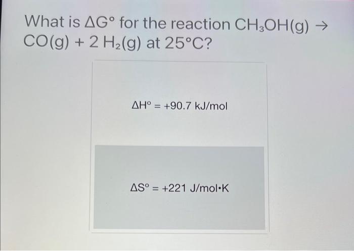 Solved What is ΔG∘ for the reaction CH3OH(g)→ CO(g)+2H2( g) | Chegg.com
