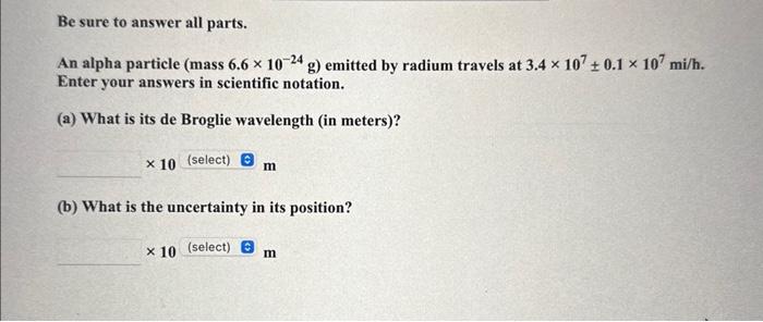 Solved Be sure to answer all parts. An alpha particle (mass | Chegg.com