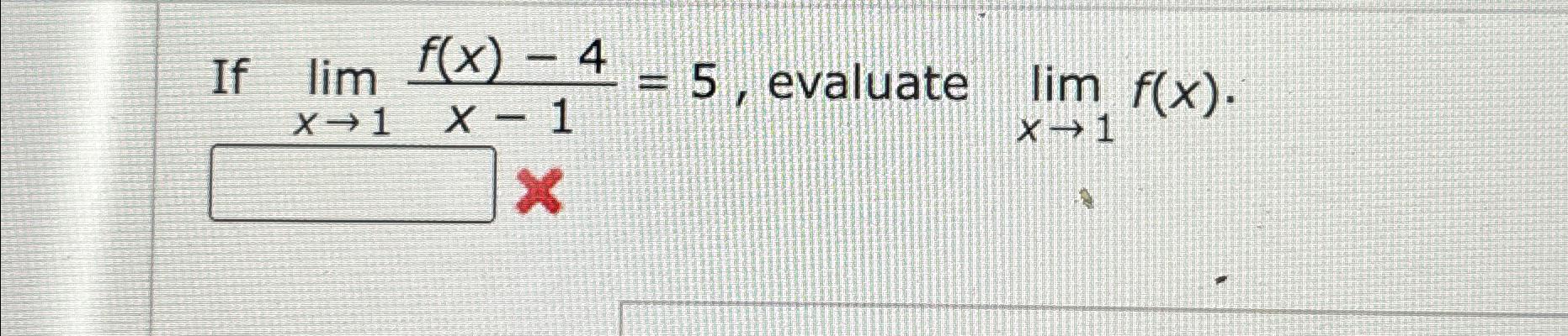Solved If limx→1f(x)-4x-1=5, ﻿evaluate limx→1f(x) | Chegg.com