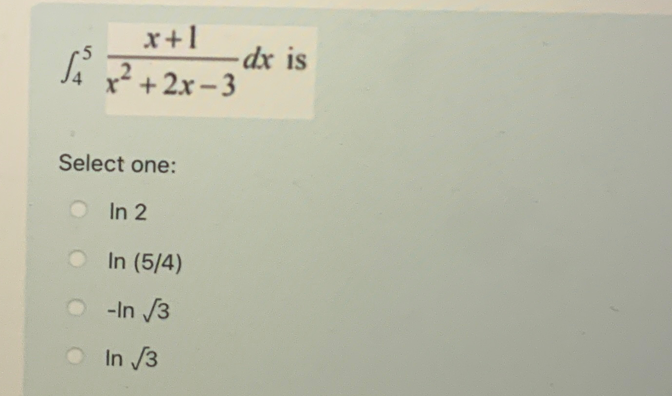 ∫45x+1x2+2x-3dx ﻿isSelect one:ln2ln(54)-ln32ln32 | Chegg.com