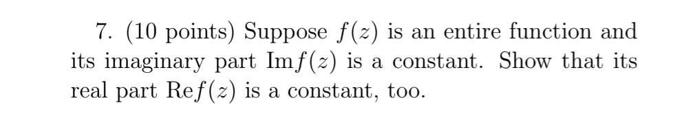Solved 7. (10 points) Suppose f(z) is an entire function and | Chegg.com