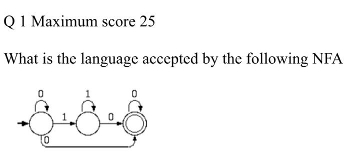 Solved Q 1 Maximum score 25 What is the language accepted by | Chegg.com