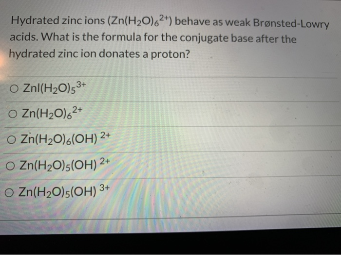 Solved Hydrated zinc ions (Zn(H20)62+) behave as weak | Chegg.com