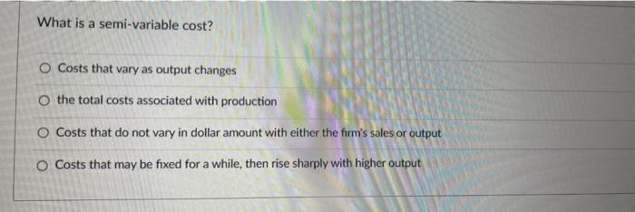 Solved What is a semi-variable cost? o Costs that vary as | Chegg.com