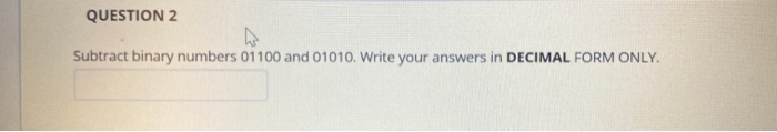 Solved QUESTION 2 Subtract binary numbers 01100 and 01010. | Chegg.com