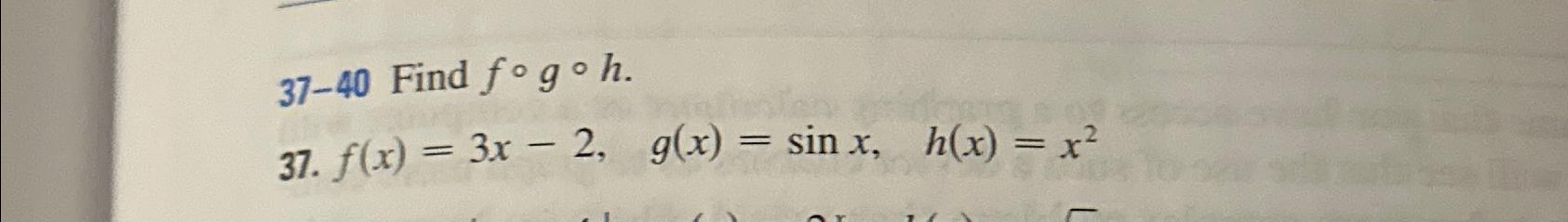 Solved 37-40 ﻿Find f@g@h.37. f(x)=3x-2,g(x)=sinx,h(x)=x2 | Chegg.com