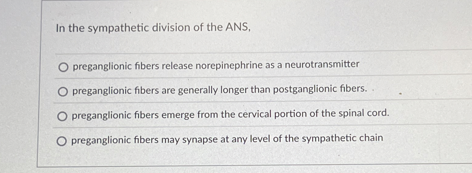 Solved In the sympathetic division of the ANS,preganglionic | Chegg.com