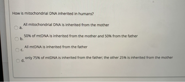 Solved How is mitochondrial DNA inherited in humans? All | Chegg.com
