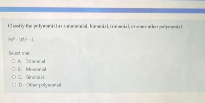 Solved Classify the polynomial as a monomial, binomial, | Chegg.com