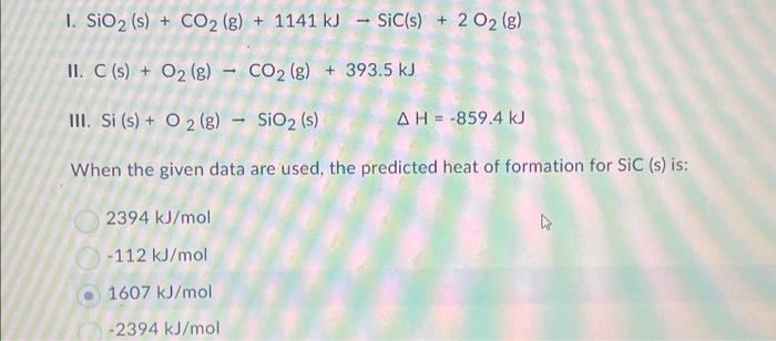 Solved 1. SiO2 (s) + CO2 (g) + 1141 kJ SiC(s) + 2 O2 (g) II. | Chegg.com