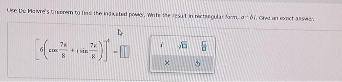 Solved Use De Moivre's theorem to find the indicated power. | Chegg.com
