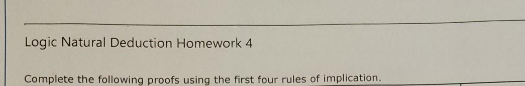 Solved Logic Natural Deduction Homework 4 Complete the | Chegg.com