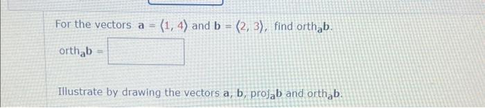 Solved For the vectors a = (1, 4) and b = (2, 3), find | Chegg.com